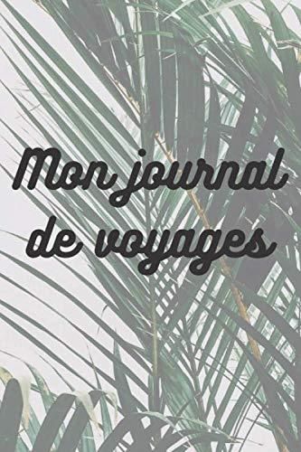 Mon journal de voyages: Journal de voyages à remplir. (15.24x22.86 cm ...