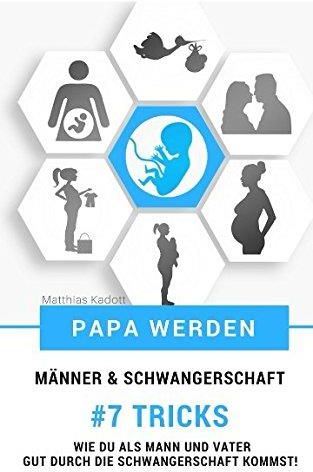 Papa werden - Männer & Schwangerschaft - 7 Tricks wie Du als Mann und ...