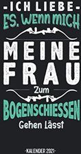 Ich Liebe Es Wenn Meine Frau Mich Bogenschiessen Lässt Kalender 2021: Bogenschütze Kalender 2021 ...