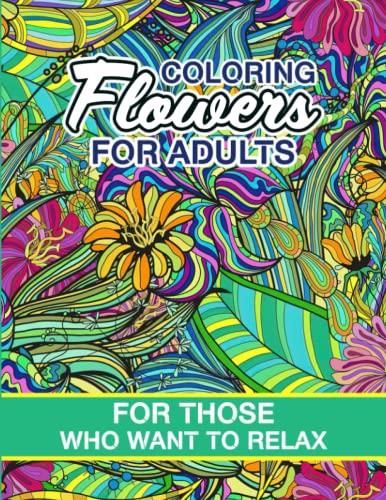 Coloring Flowers For Adults: For Those Who Want To Relax - Literatura ...