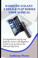Samsung Galaxy Z Fold & Flip Series User Manual: A Comprehensive Step ...