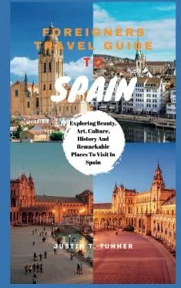 FOREIGNERS TRAVEL GUIDE TO SPAIN: Exploring Beauty, Art, Culture ...
