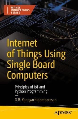 Internet of Things Using Single Board Computers: Principles of IoT and ...