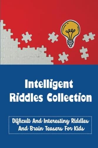 Intelligent Riddles Collection: Difficult And Interesting Riddles And ...