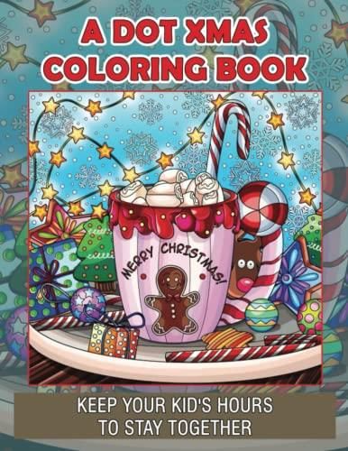 A Dot Xmas Coloring Book: Keep Your Kid'S Hours To Stay Together ...