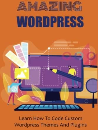 Amazing Wordpress: Learn How To Code Custom Wordpress Themes And Plugins - Literatura ...