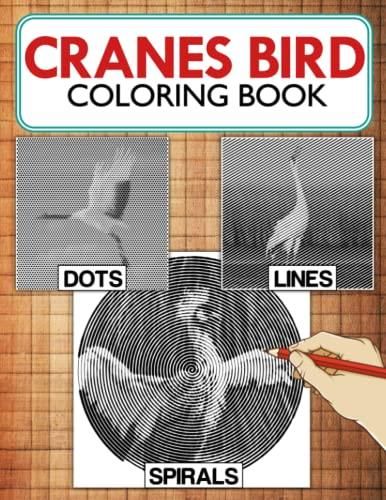 Cranes Bird Dots Lines Spirals Coloring Book: Satisfying Spiroglyphics ...