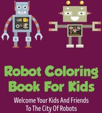 Robot Coloring Book For Kids: Welcome Your Kids And Friends To The City ...