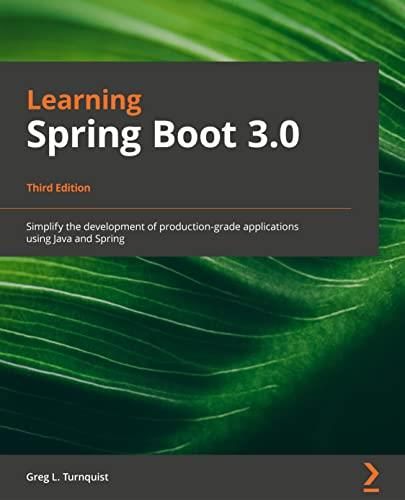Learning Spring Boot 3.0 - Third Edition: Simplify the development of lightning-fast ...