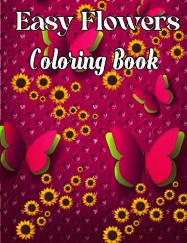 Easy Flowers Coloring Book: Simple and Large Print Designs for Adults ...