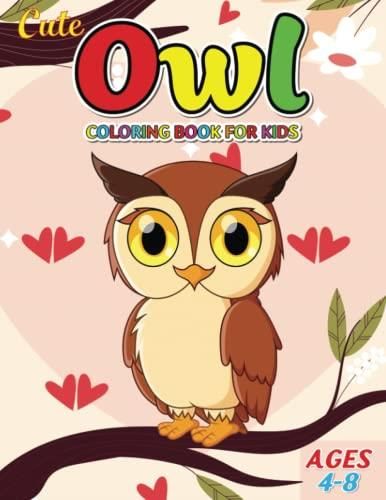 Cute Owls Coloring Book For Kids Ages 4-8: Cute Owl Coloring Book For ...