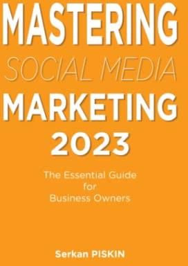 Mastering Social Media Marketing 2023: The Essential Guide for Business Owners - Literatura ...