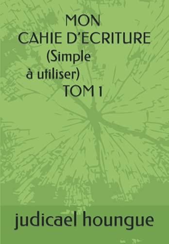 MON CAHIER D’ECRITURE(Simple à utiliser): TOM 1 - Literatura ...