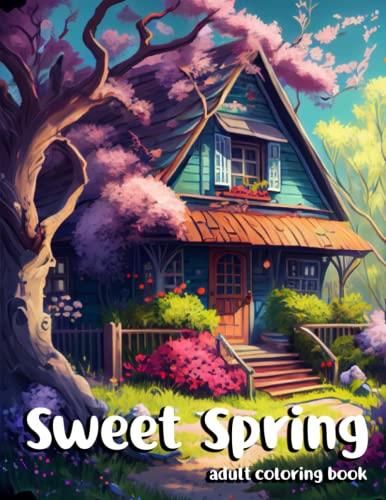 Sweet Spring, Cozy Spring Season Scenes Adult Coloring Book: Calm Cozy ...