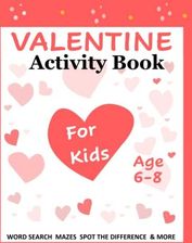 Valentine Activity Book for Kids Ages 6 - 8: Colorful pages packed with ...