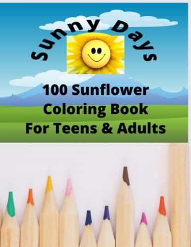 Sunny Days 100 Sunflower Coloring Book For Teens and Adults: Easy ...