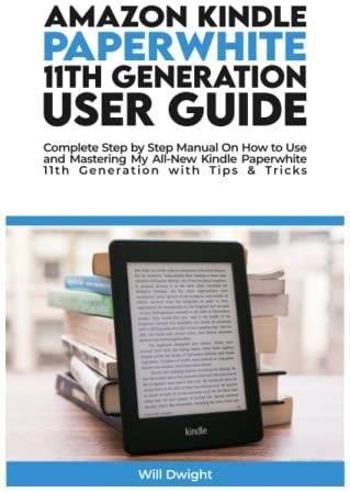 AMAZON KINDLE PAPERWHITE 11TH GENERATION USER GUIDE: Complete Step by Step Manual On How to Use ...