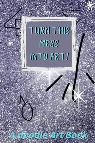 Turn this mess into art. Doodle finish the scribble into a picture ...