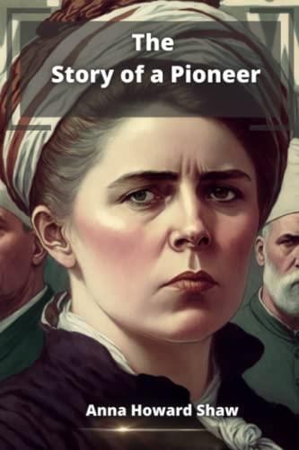 The Story of a Pioneer: A Pioneering Spirit The Life of Anna Howard ...