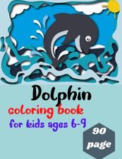 Dolphin coloring book for kids ages 6-9. 90 page: Boys and Girls ...