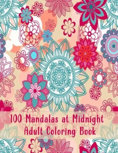 100 Mandalas at Midnight Adult Coloring Book: Stress Relieving Mandala ...