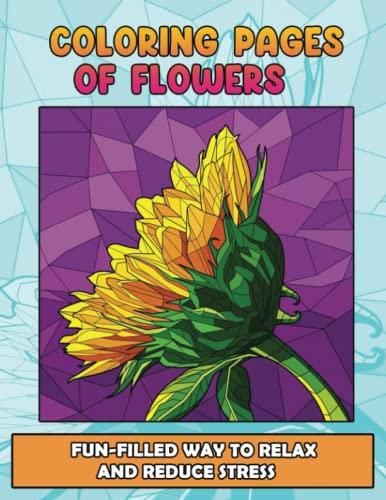 Coloring Pages Of Flowers: Fun-Filled Way To Relax And Reduce Stress ...