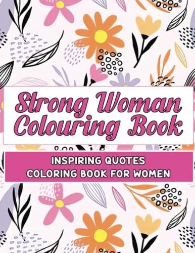 Strong Woman Colouring Book: Inspiring Quotes Coloring Book For Women ...