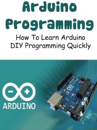 Arduino Programming: How To Learn Arduino DIY Programming Quickly - Literatura obcojęzyczna ...
