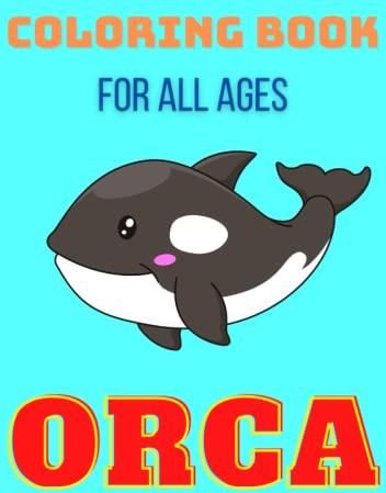 Orca Coloring Book For All Ages: Coloring Book For Kids and Adults ...