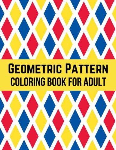 Geometric Pattern Coloring Book For Adult: 50 Amazing Geometric ...