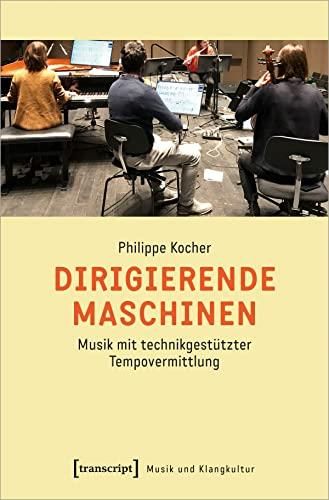 Dirigierende Maschinen: Musik mit technikgestützter Tempovermittlung ...