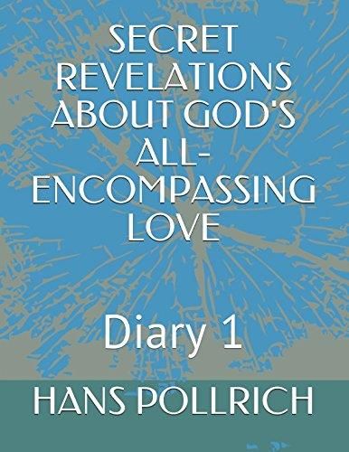 SECRET REVELATIONS ABOUT GOD'S ALL-ENCOMPASSING LOVE: Diary 1 ...