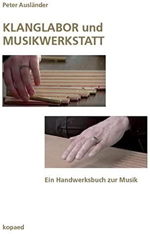 KLANGLABOR und MUSIKWERKSTATT: Ein Handwerksbuch zur Musik - Literatura ...