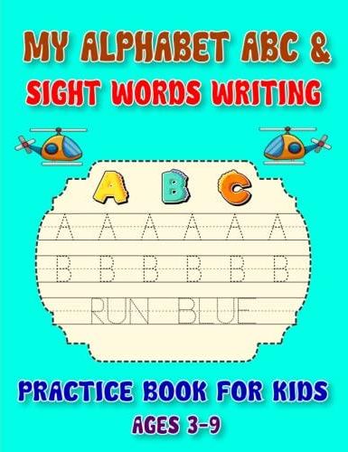 MY ALPHABET ABC & SIGHT WORDS WRITING PRACTICE BOOK FOR KIDS AGES 3-9: ...