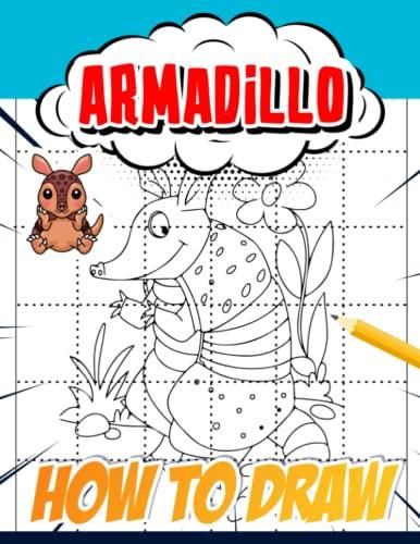 How To Draw Armadillo: Step By Step Drawing Book With 30 Well-Selected Pictures Inside , Gifts ...