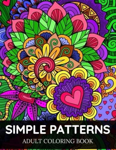 Simple Patterns Adult Coloring Book: featuring 100+ exquisite and ...