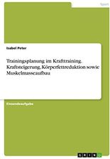 Trainingsplanung im Krafttraining. Kraftsteigerung, Körperfettreduktion ...