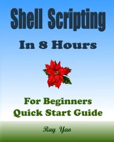 Linux Shell Scripting Programming, In 8 Hours, For Beginners, Learn Coding Fast: Linux Bash ...