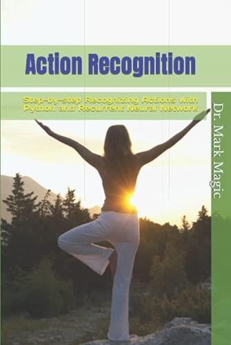 Action Recognition: Step-by-step Recognizing Actions with Python and Recurrent Neural Network ...