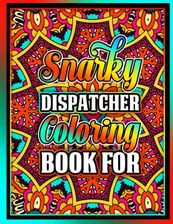 Snarky Dispatcher Coloring Book: Inspirational Swear Word Adult ...