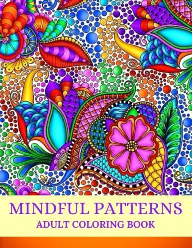 Mindful Patterns Adult Coloring Book: A Coloring Book for Adults with ...