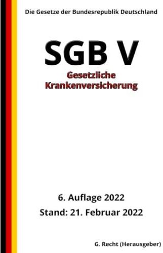 SGB V - Gesetzliche Krankenversicherung, 6. Auflage 2022: Die Gesetze der Bundesrepublik ...