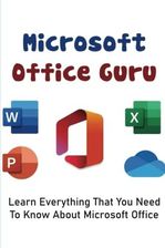 Microsoft Office Guru: Learn Everything That You Need To Know About ...