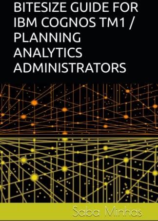 BITESIZE GUIDE FOR IBM COGNOS TM1 / PLANNING ANALYTICS ADMINISTRATORS ...