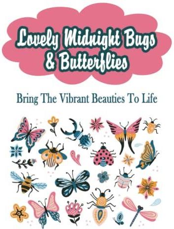 Lovely Midnight Bugs & Butterflies: Bring The Vibrant Beauties To Life ...