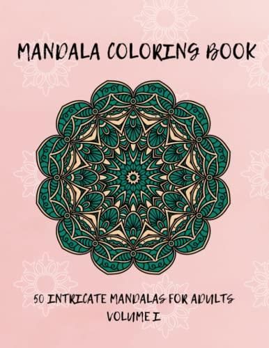 MANDALA COLORING BOOK: 50 INTRICATE MANDALAS FOR ADULTS - VOLUME I ...