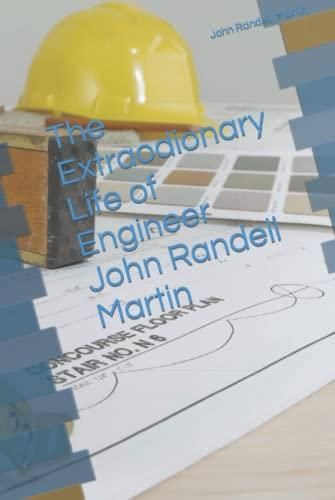 The Extraordinary Life of Engineer John Randell Martin - Literatura ...