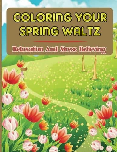 Coloring Your Spring Waltz: Relaxation And Stress Relieving ...