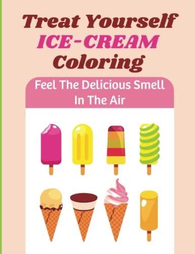 Treat Yourself Ice-Cream Coloring: Feel The Delicious Smell In The Air ...