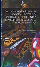 Diccionario de refranes, adagios, proverbios modismos, locuciones y ...